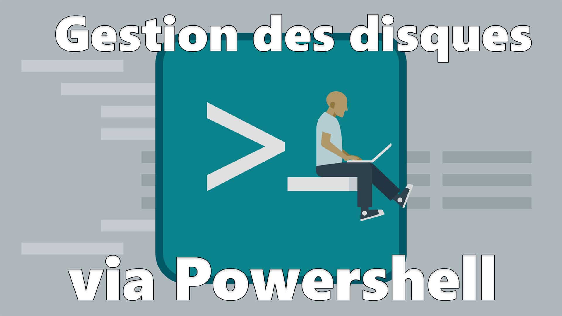 Comment gérer vos disques via Powershell (Lister, Formater, Initialiser, Créer des partitions ...