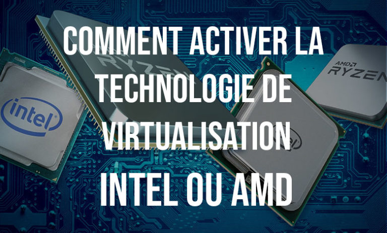 Comment activer la technologie de virtualisation sur mon PC ? – Tech2Tech | News, Astuces, Tutos ...