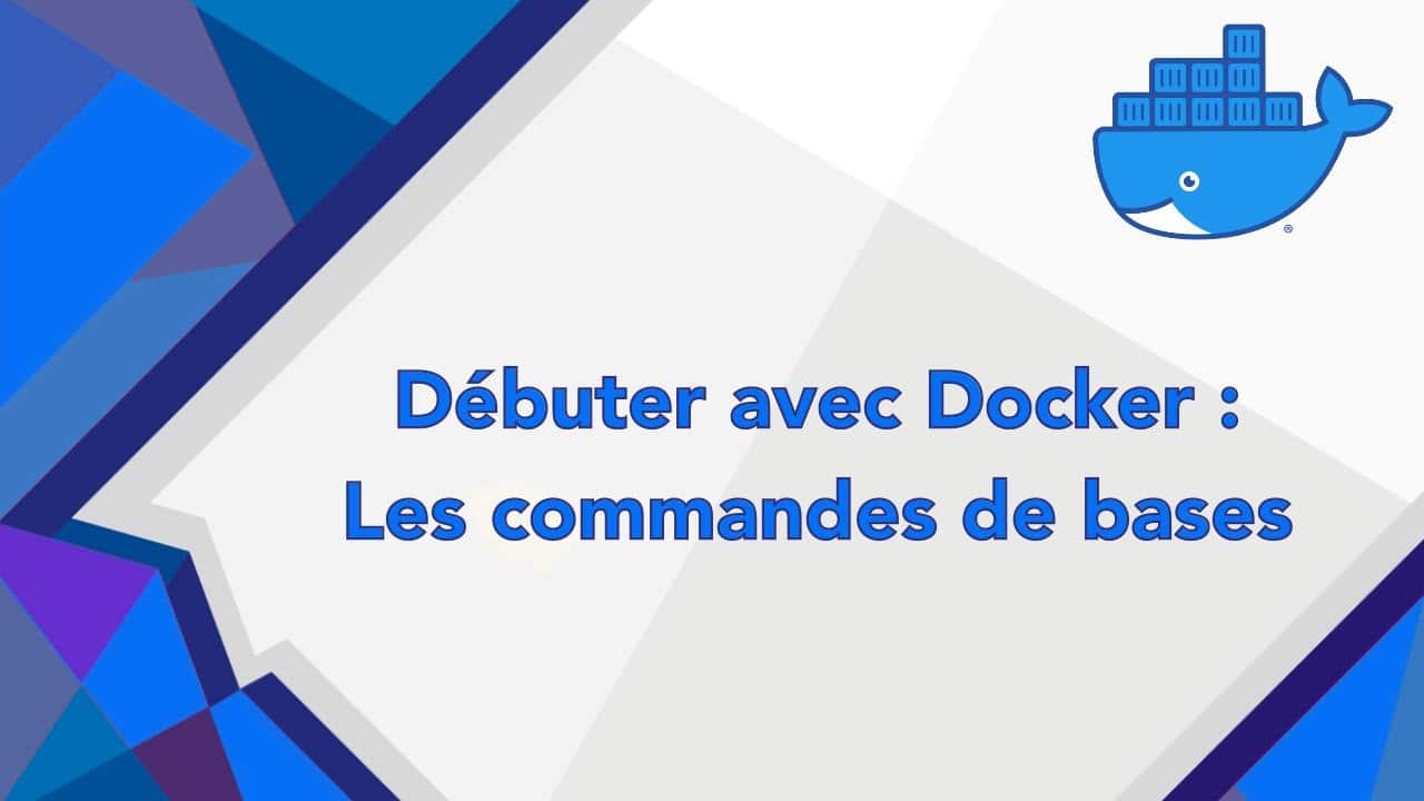 Débuter Avec Docker Les Bases Tech2tech News Astuces Tutos Vidéos Autour De L Informatique